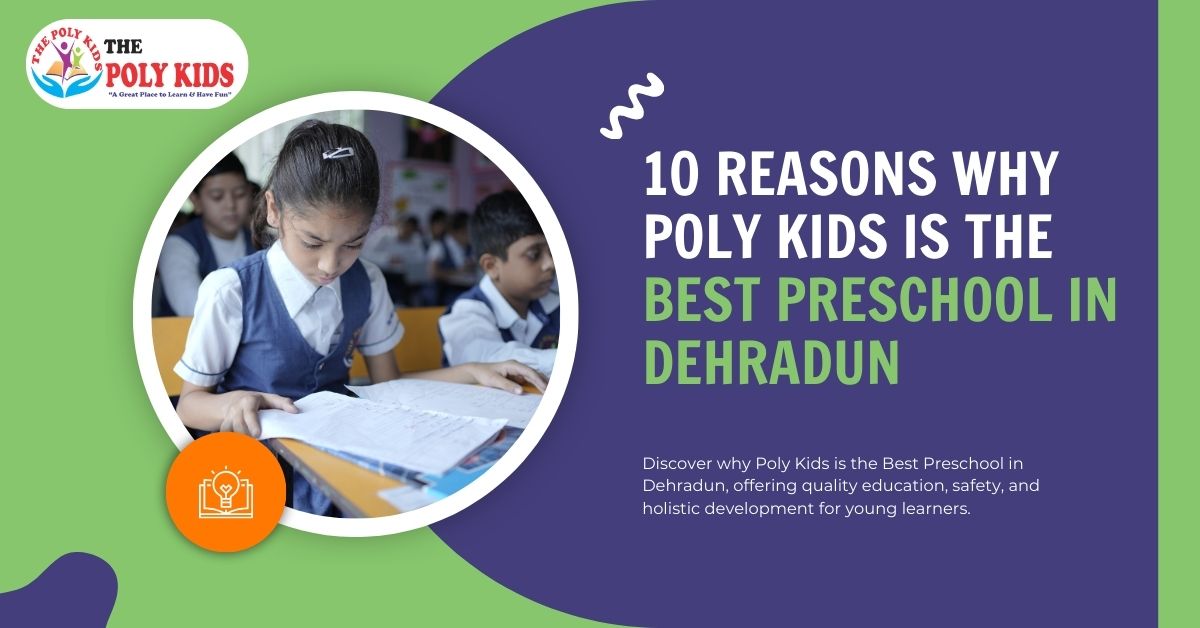 10 Reasons Why The Poly Kids Is the Best Preschool in Dehradun